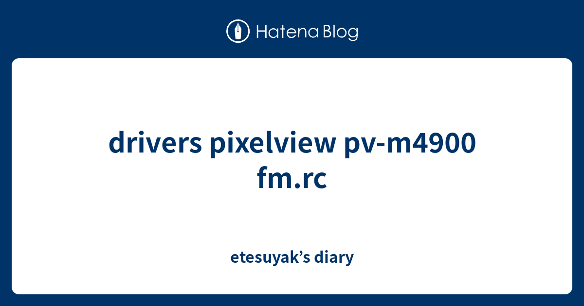 drivers pixelview pv-m4900 fm.rc - etesuyak’s diary