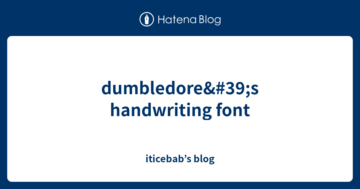 dumbledore's handwriting font - iticebab’s blog