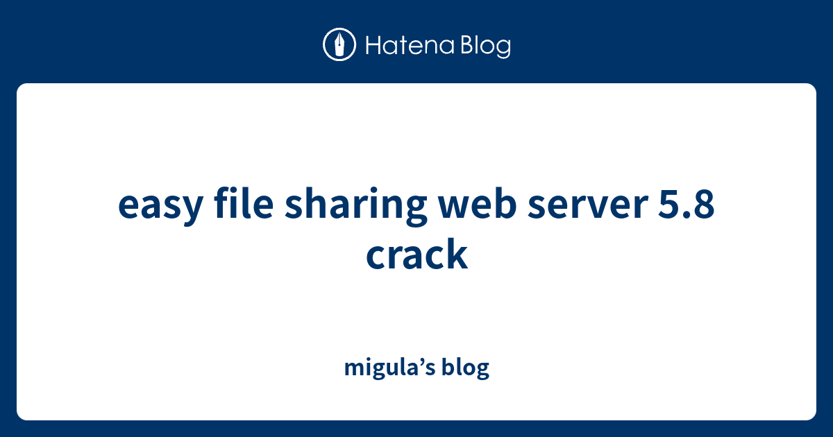 easy file sharing web server 5.8 crack - migula’s blog