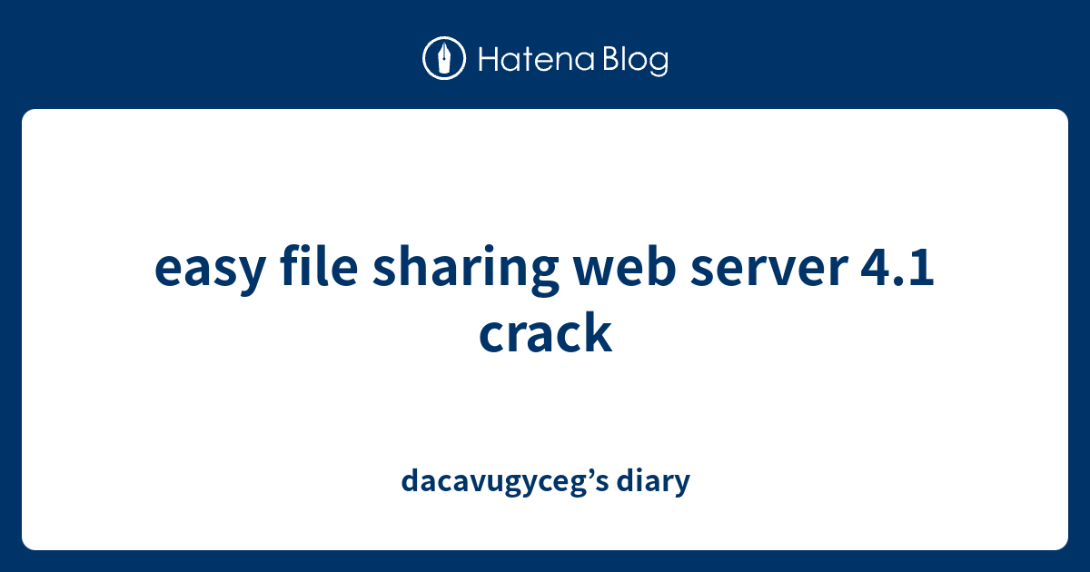 easy file sharing web server 4.1 crack - dacavugyceg’s diary