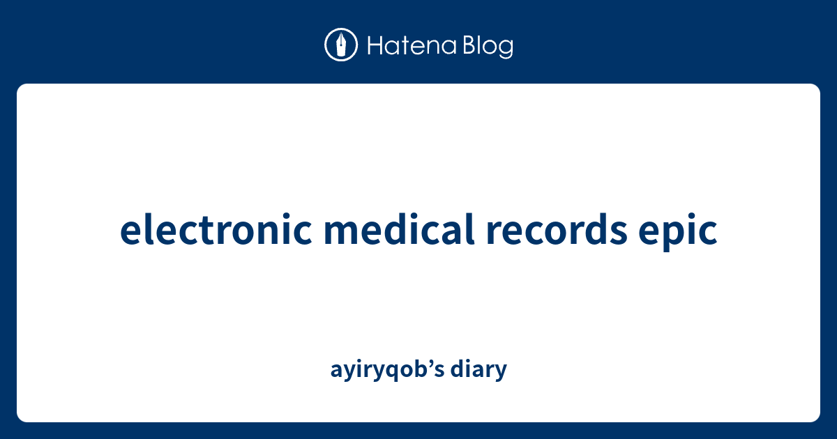 electronic medical records epic - ayiryqob’s diary