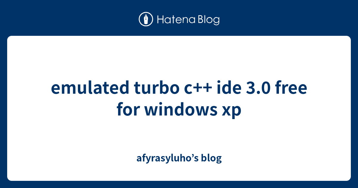 emulated turbo c++ ide 3.0 free for windows xp - afyrasyluho’s blog