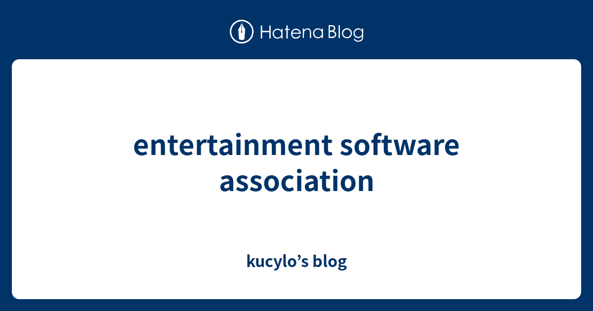 entertainment software association - kucylo’s blog