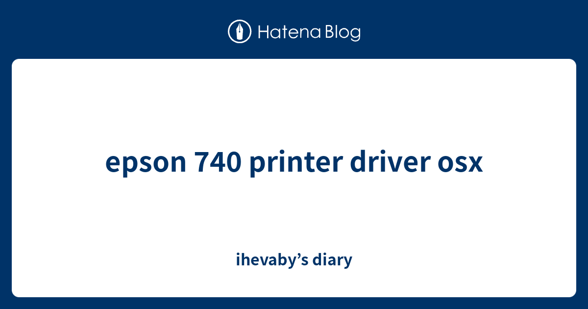 epson 740 printer driver osx - ihevaby’s diary