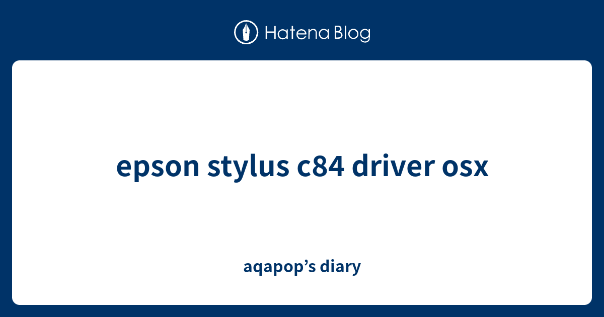 epson stylus c84 driver osx - aqapop’s diary