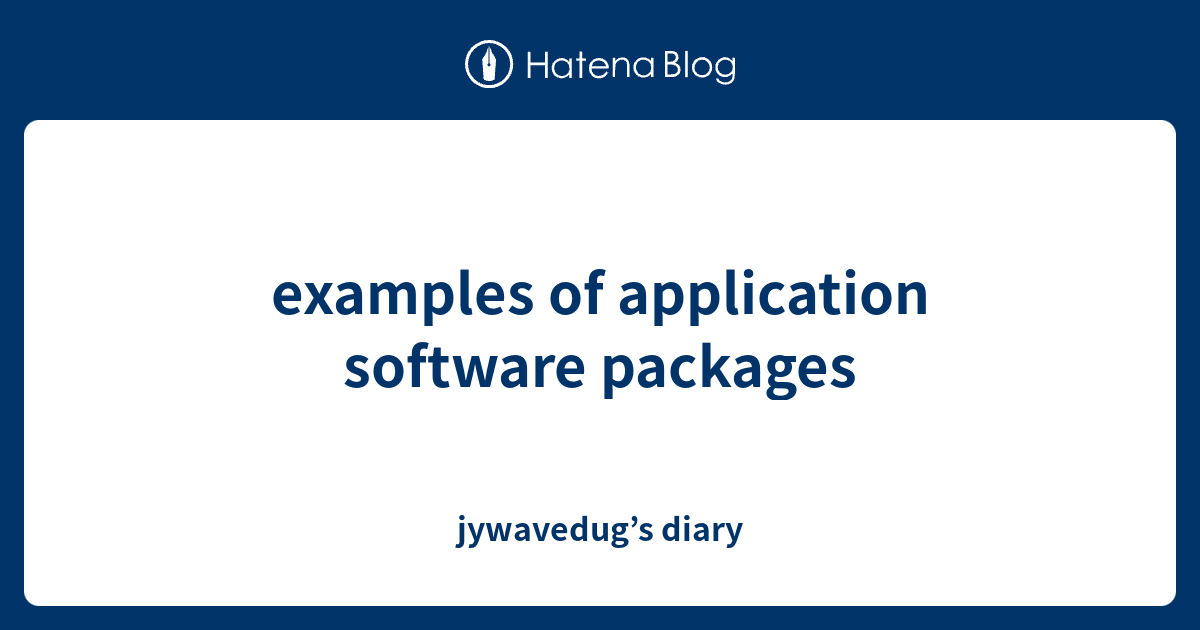 examples of application software packages - jywavedug’s diary
