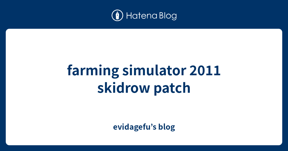 farming simulator 2011 skidrow patch - evidagefu’s blog