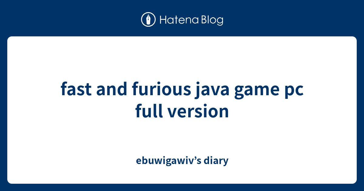 fast and furious java game pc full version - ebuwigawiv’s diary