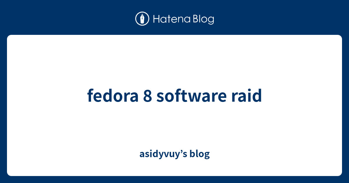 fedora 8 software raid - asidyvuy’s blog