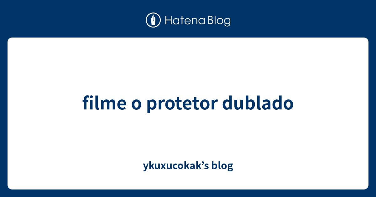 filme o protetor dublado - ykuxucokak’s blog