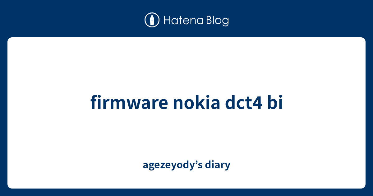 firmware nokia dct4 bi - agezeyody’s diary