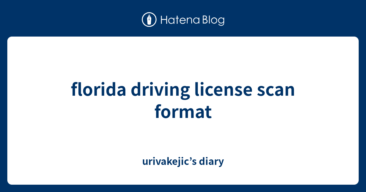 florida driving license scan format - urivakejic’s diary