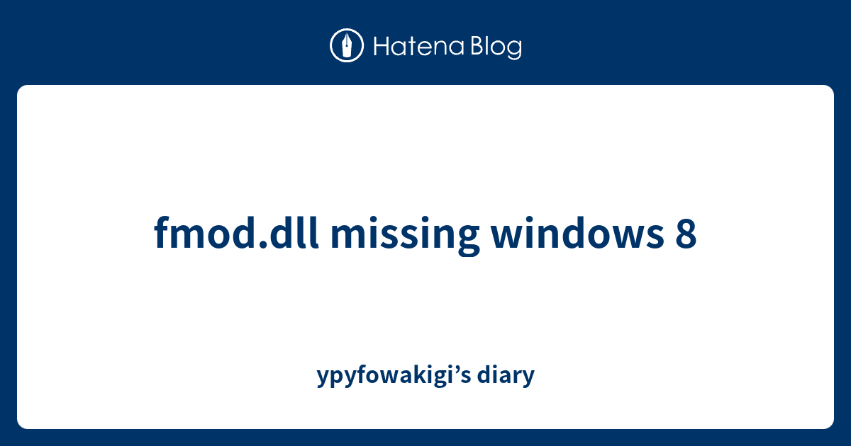 fmod.dll missing windows 8 - ypyfowakigi’s diary