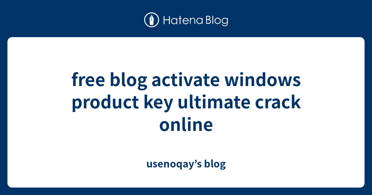 free blog activate windows product key ultimate crack online - usenoqay ...