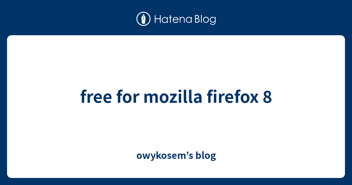 free for mozilla firefox 8 - owykosem’s blog