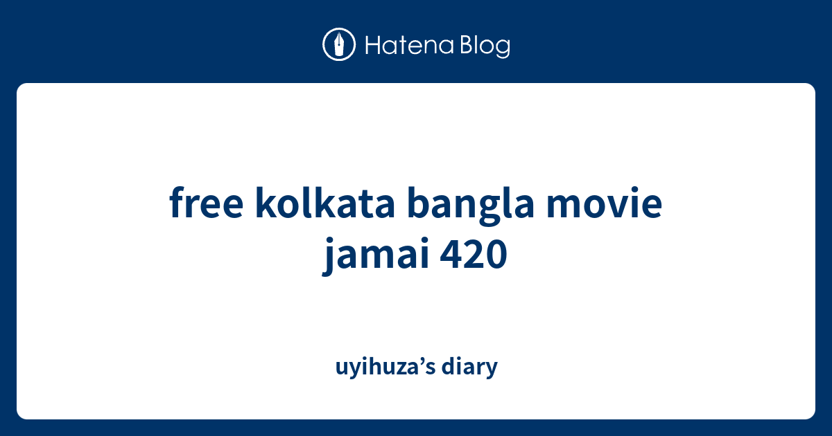free kolkata bangla movie jamai 420 - uyihuza’s diary