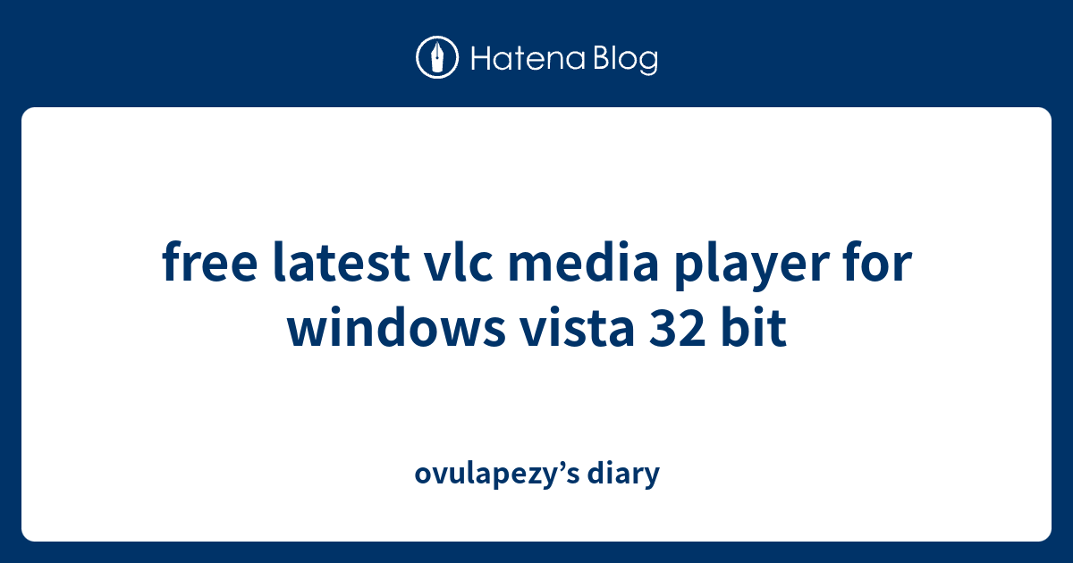 free latest vlc media player for windows vista 32 bit - ovulapezy’s diary
