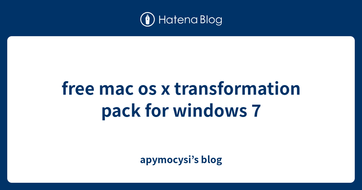 free mac os x transformation pack for windows 7 - apymocysi’s blog