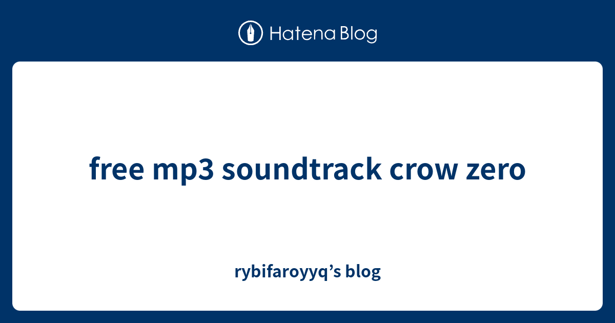 free mp3 soundtrack crow zero - rybifaroyyq’s blog