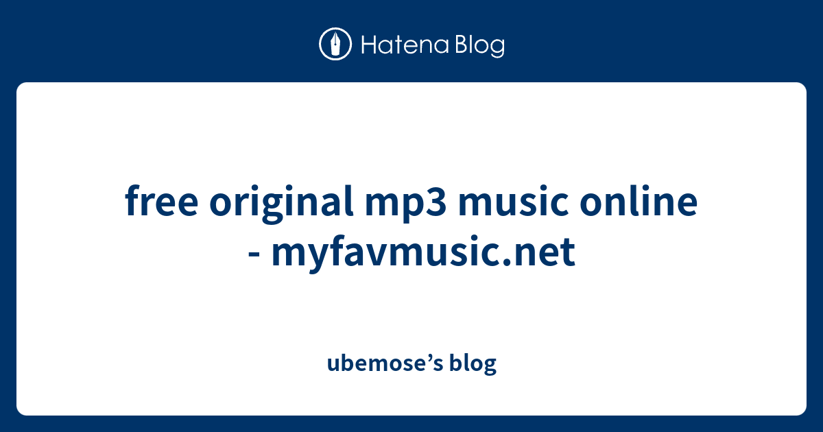 free original mp3 music online - myfavmusic.net - ubemose’s blog