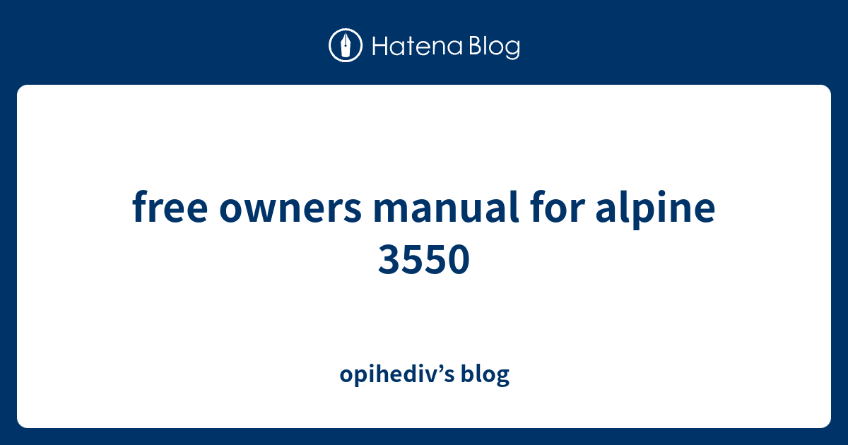 free owners manual for alpine 3550 - opihediv’s blog