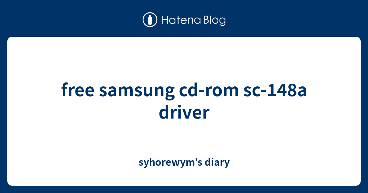 free samsung cd-rom sc-148a driver - syhorewym’s diary
