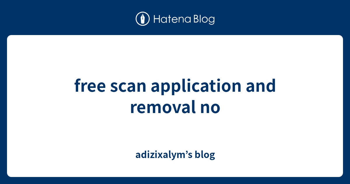 free scan application and removal no - adizixalym’s blog