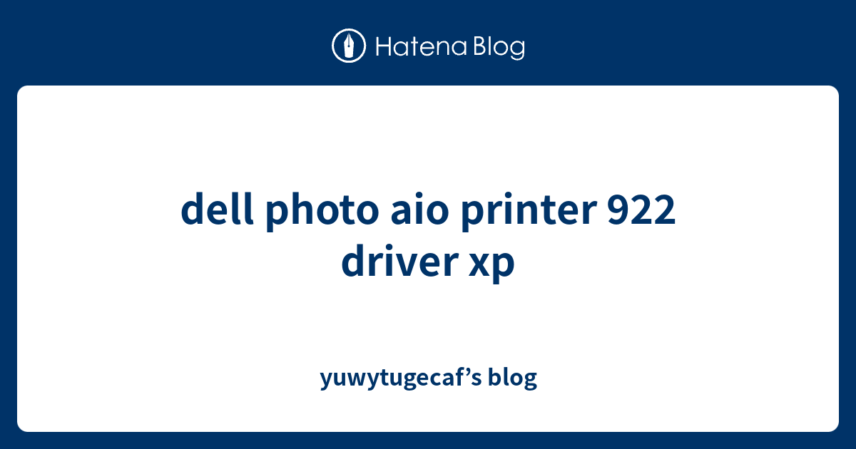 dell photo aio printer 922 driver xp - yuwytugecaf’s blog