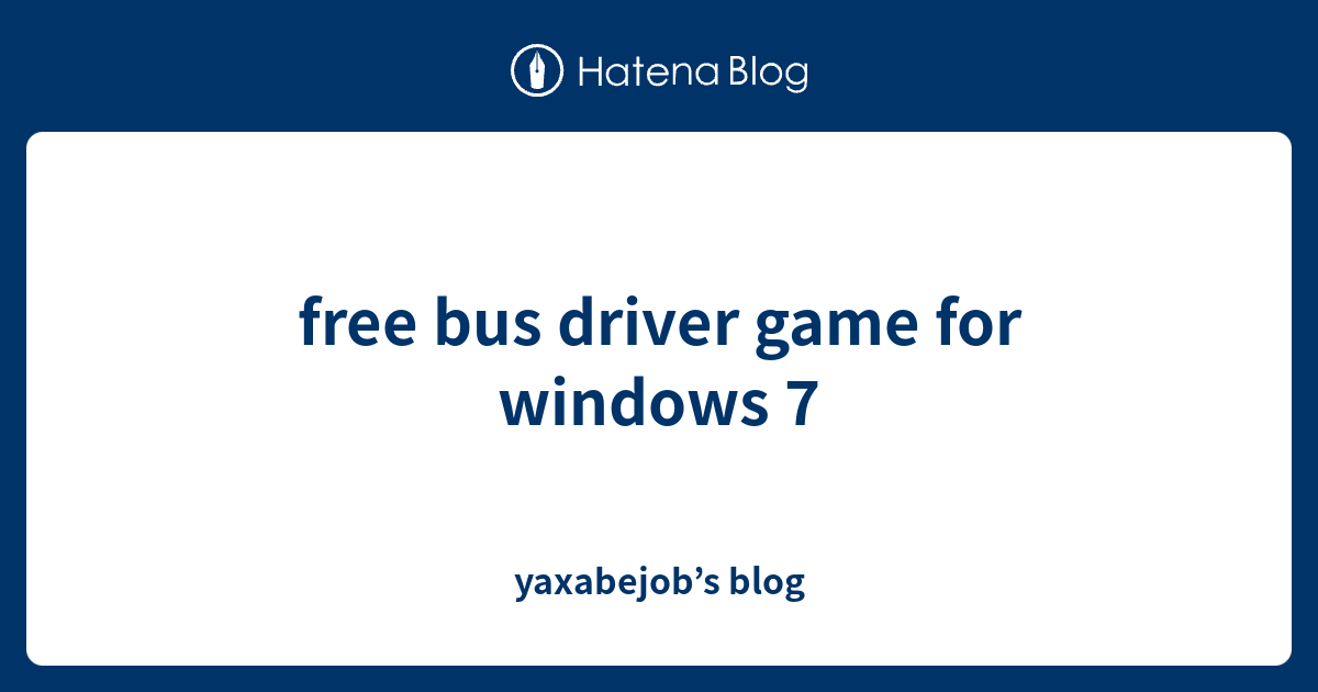 free bus driver game for windows 7 - yaxabejob’s blog