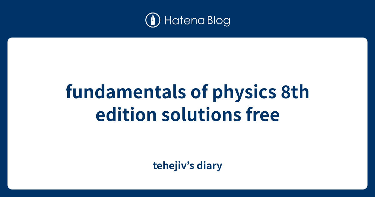 fundamentals of physics 8th edition solutions free - tehejiv’s diary
