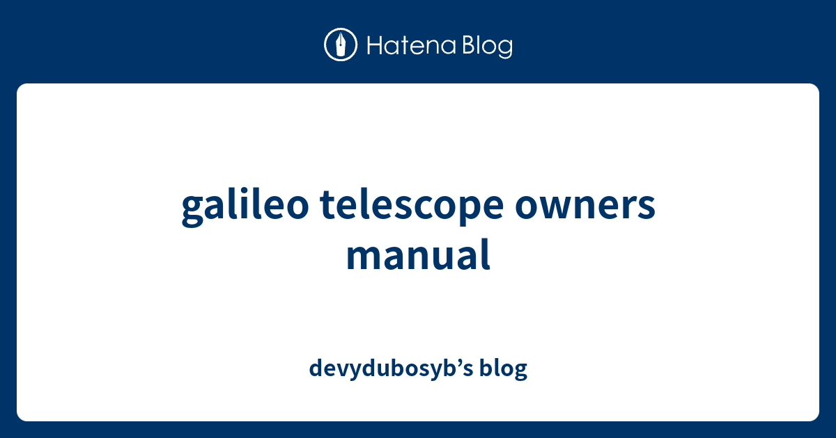 galileo telescope owners manual - devydubosyb’s blog