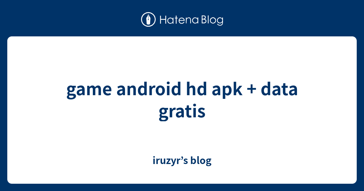 game android hd apk + data gratis - iruzyr’s blog