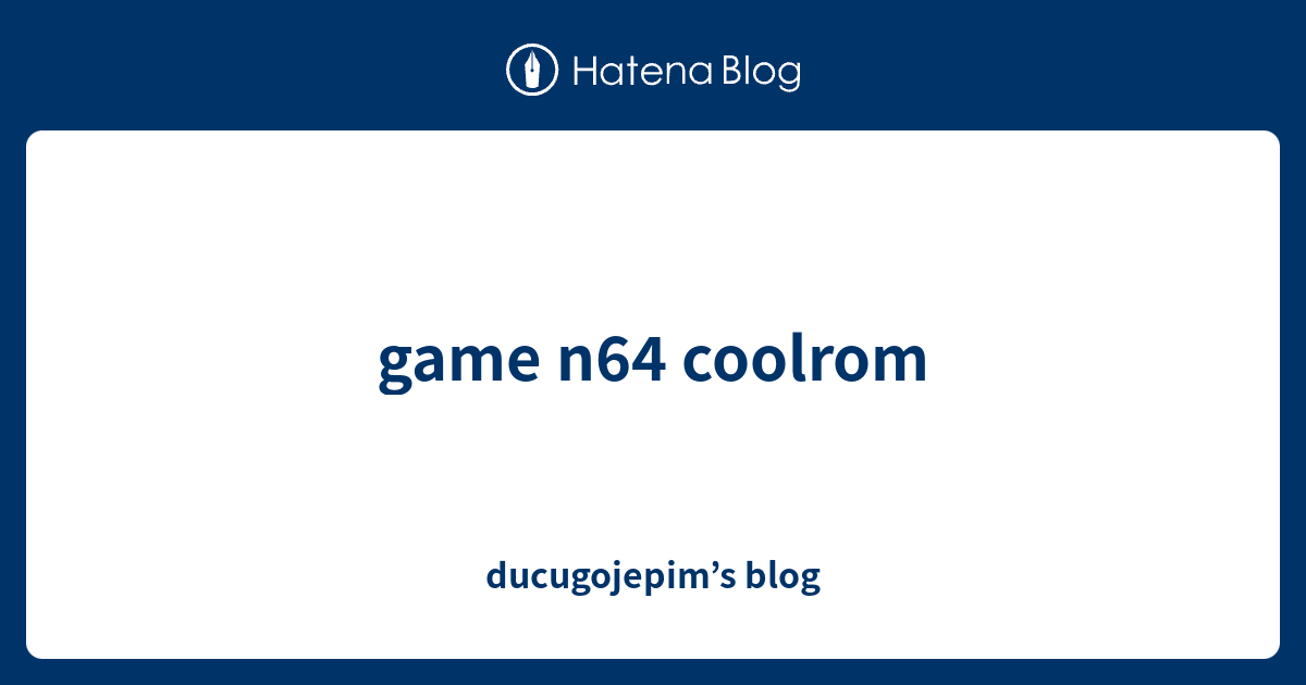 game n64 coolrom - ducugojepim’s blog