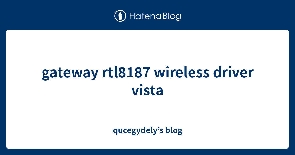 gateway rtl8187 wireless driver vista - qucegydely’s blog