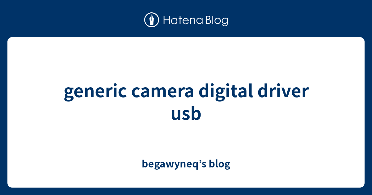 generic camera digital driver usb - begawyneq’s blog