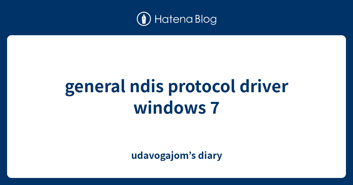general ndis protocol driver windows 7 - udavogajom’s diary