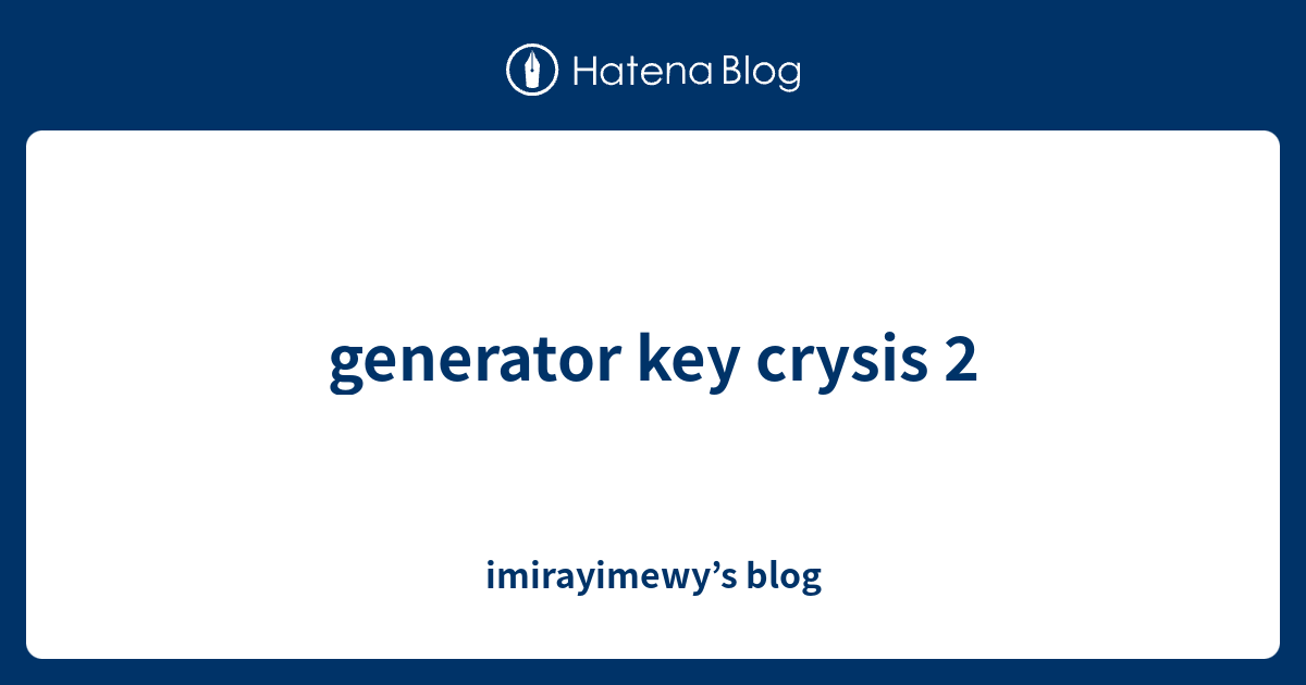 generator key crysis 2 - imirayimewy’s blog