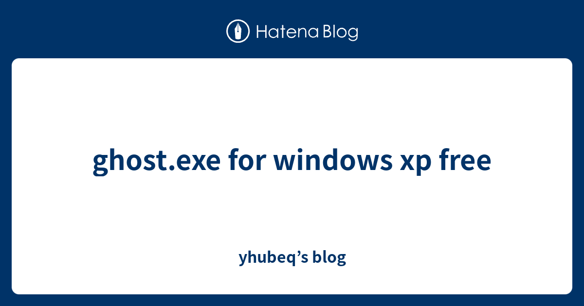 ghost.exe for windows xp free - yhubeq’s blog