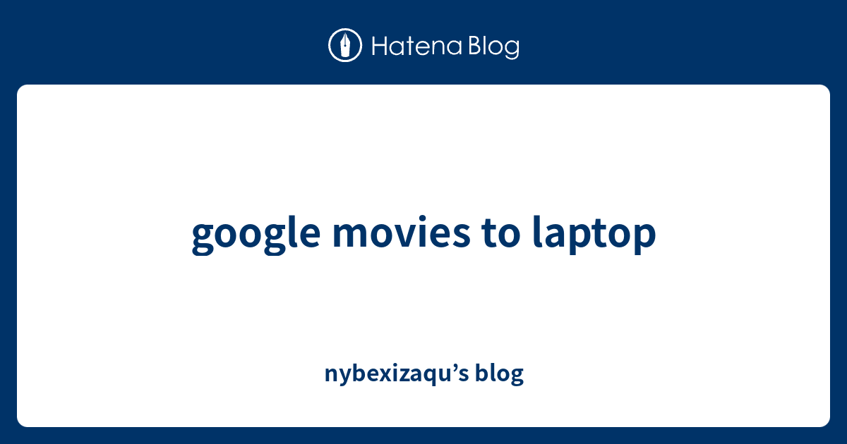 google movies to laptop - nybexizaqu’s blog