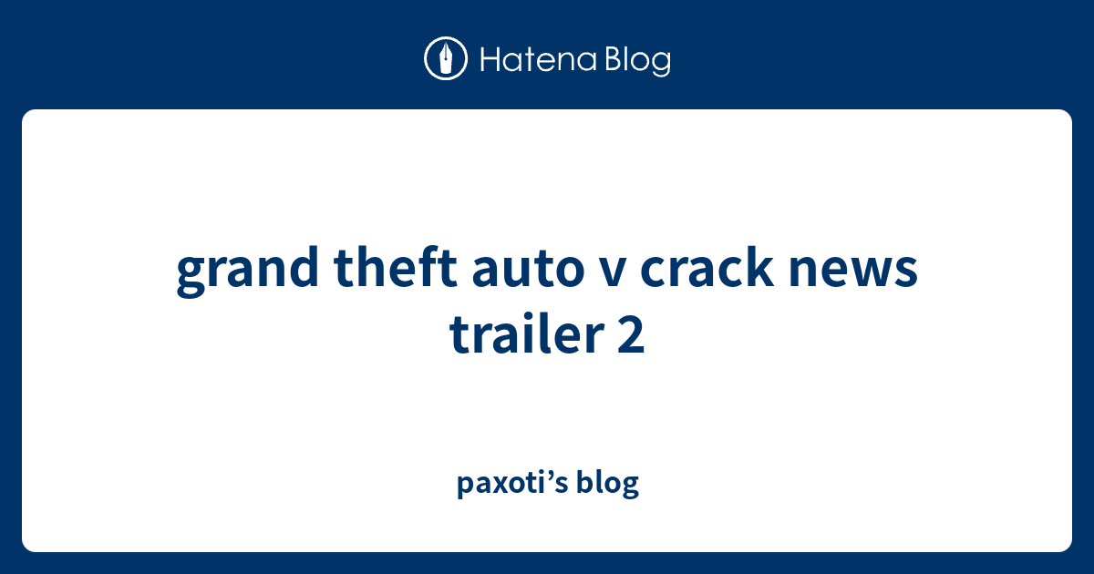 grand theft auto v crack news trailer 2 - paxoti’s blog