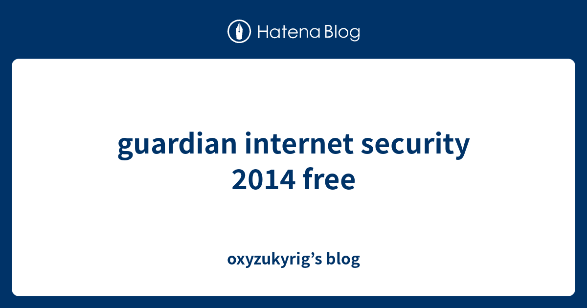 guardian internet security 2014 free - oxyzukyrig’s blog