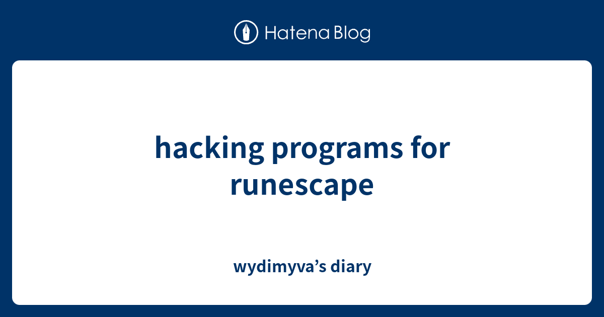 hacking programs for runescape - wydimyva’s diary
