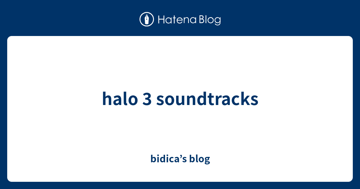 halo 3 soundtracks - bidica’s blog