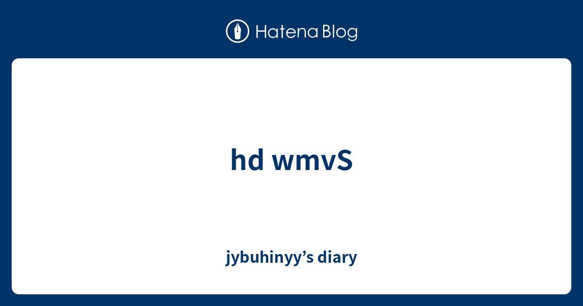 hd wmvS - jybuhinyy’s diary