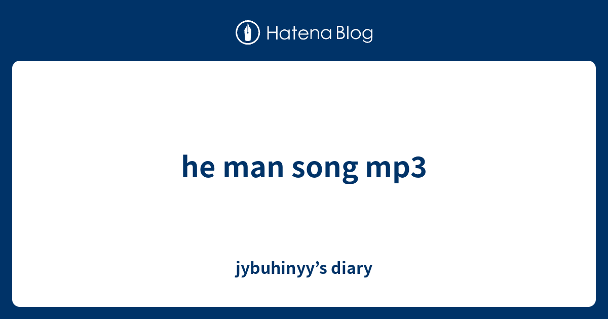 he man song mp3 - jybuhinyy’s diary