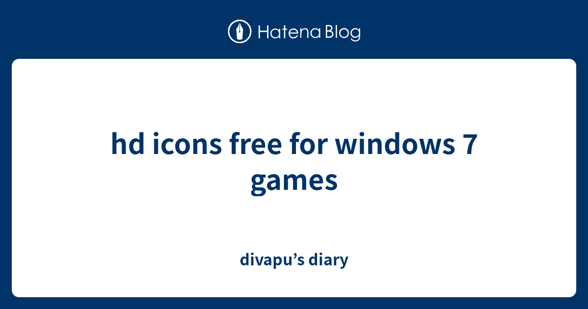 hd icons free for windows 7 games - divapu’s diary
