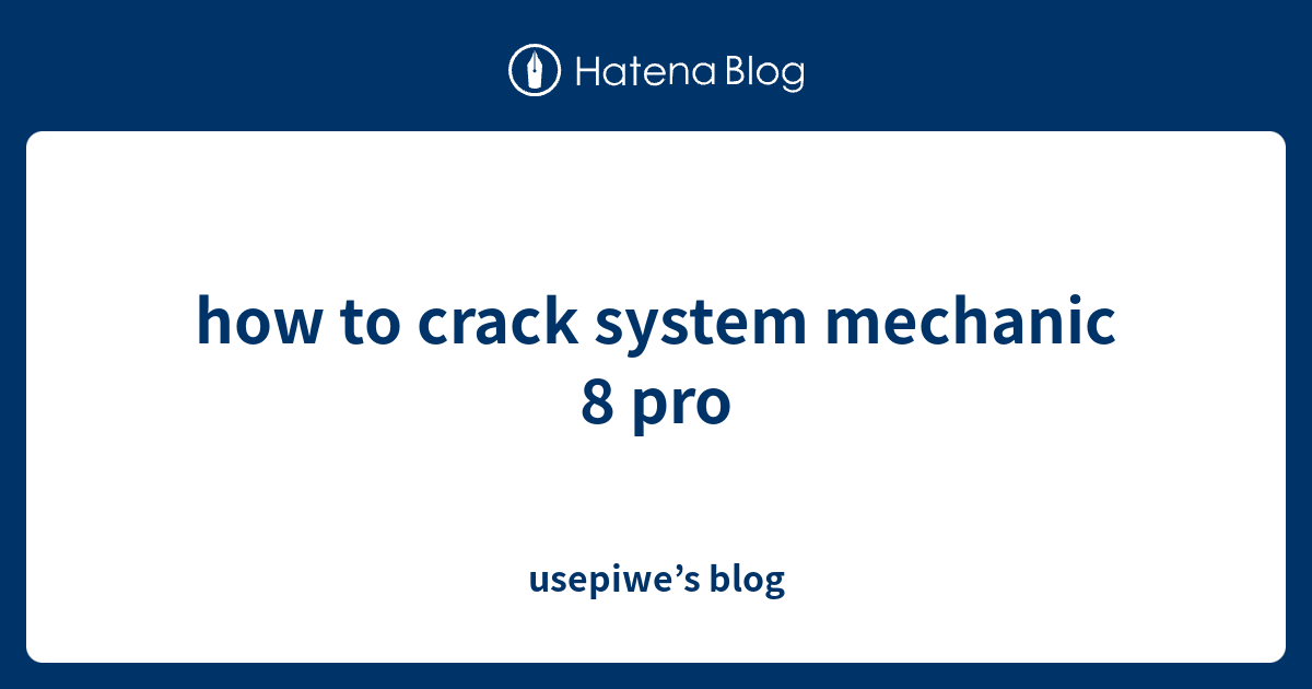 how to crack system mechanic 8 pro - usepiwe’s blog