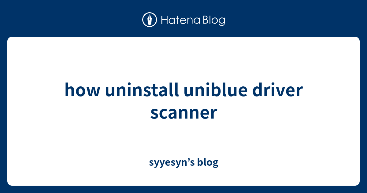 how uninstall uniblue driver scanner - syyesyn’s blog