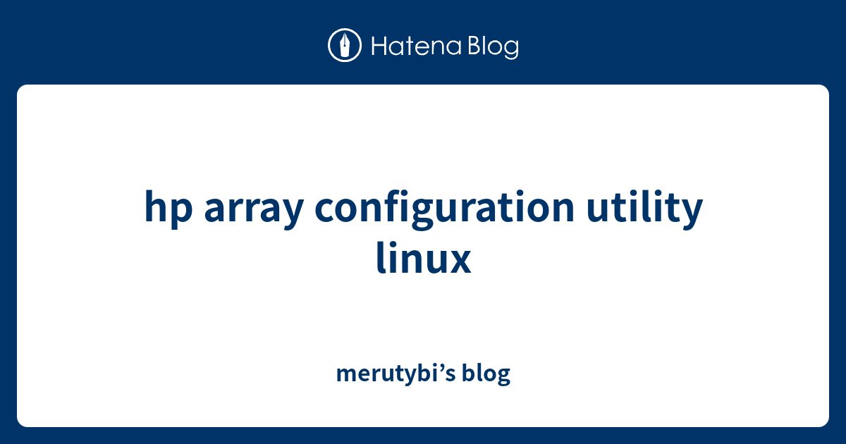 hp array configuration utility linux - merutybi’s blog