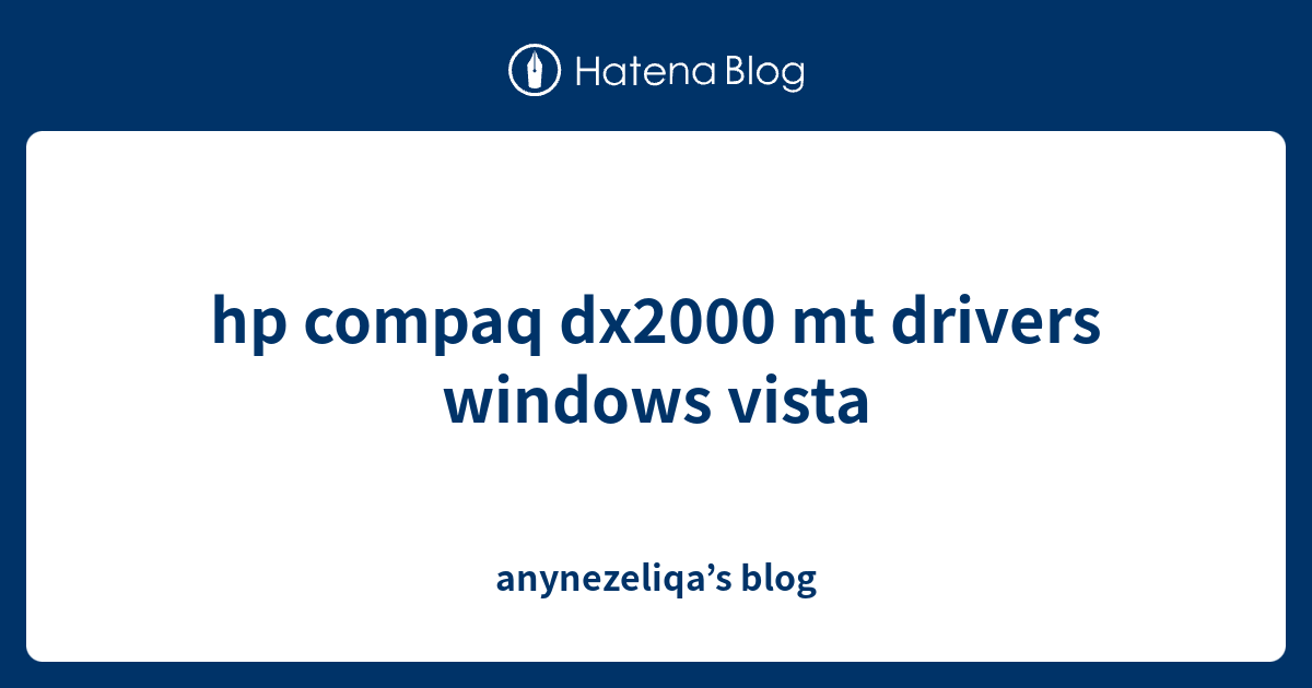 hp compaq dx2000 mt drivers windows vista - anynezeliqa’s blog